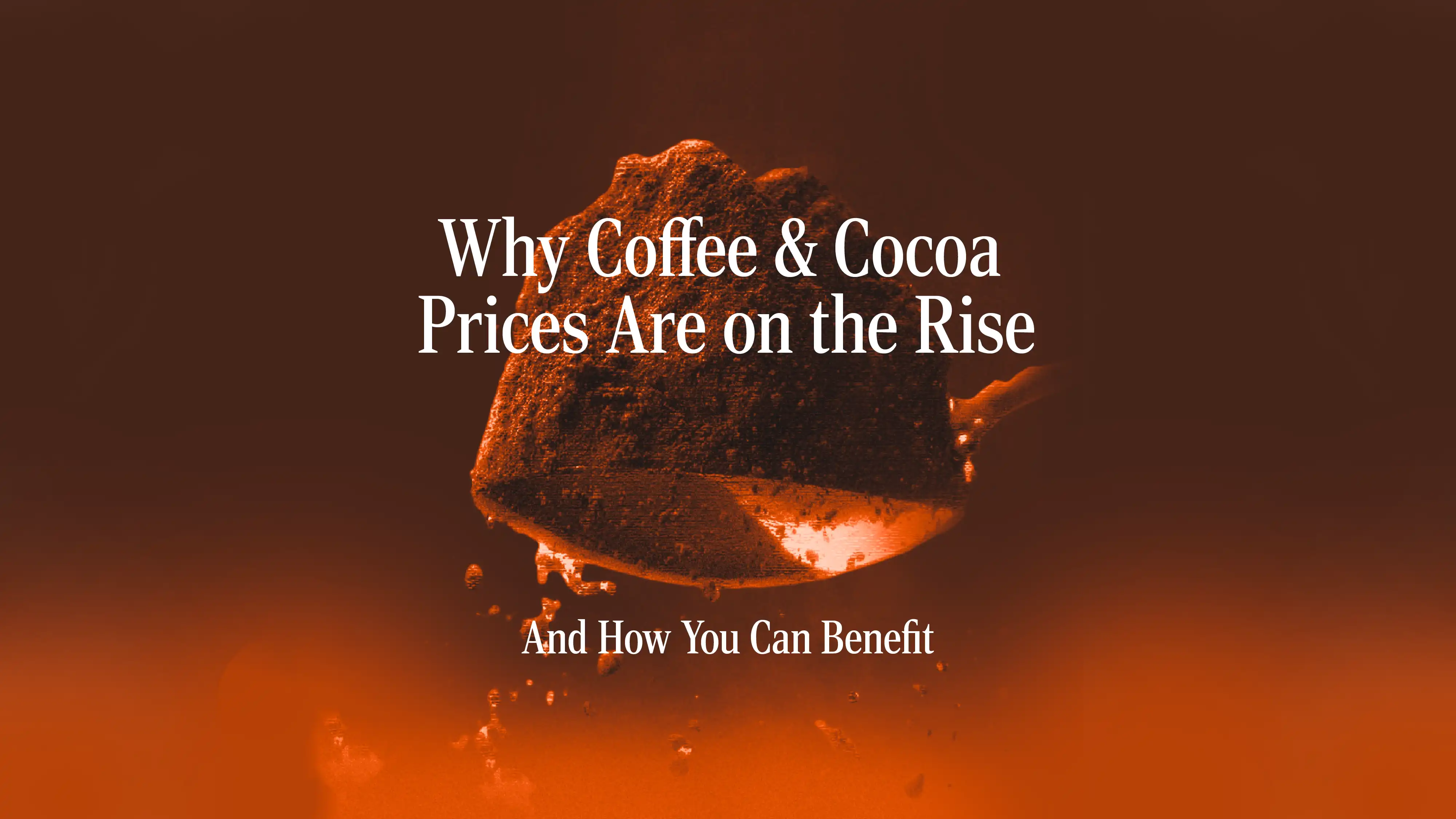 Why Coffee & Cocoa Prices Are Surging – And How Investors Can Benefit